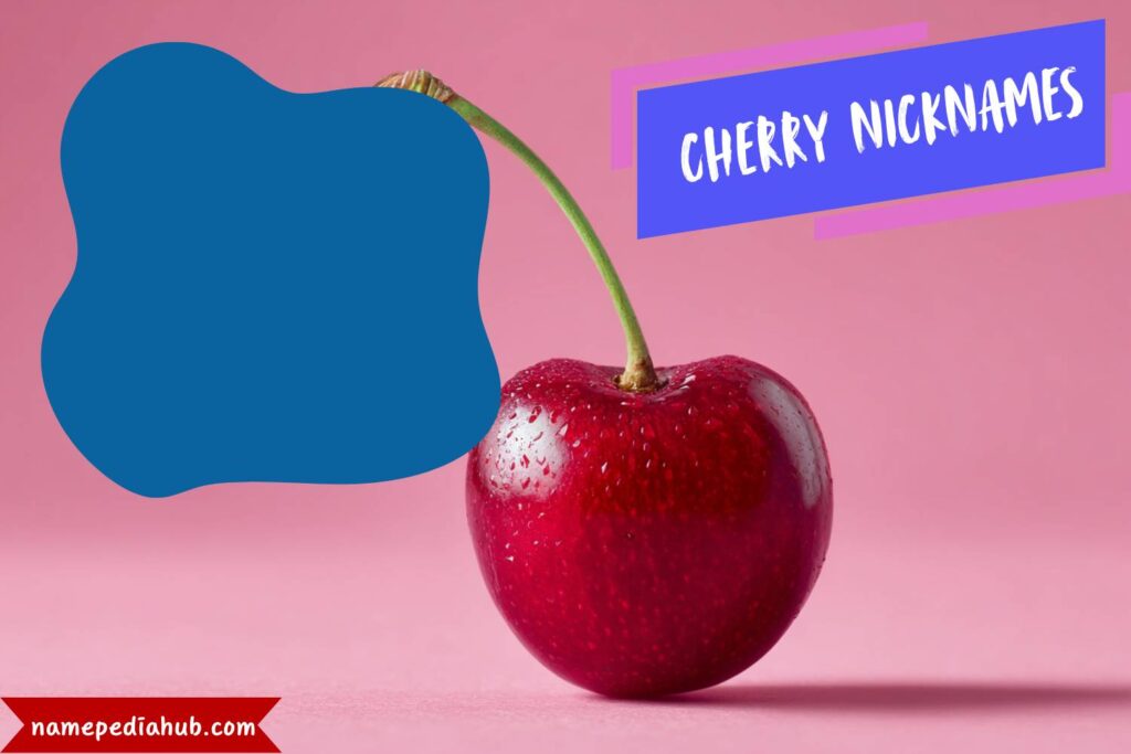Funny Cherry Nicknames [300+ Sweet Ideas] - Name Pedia Hub